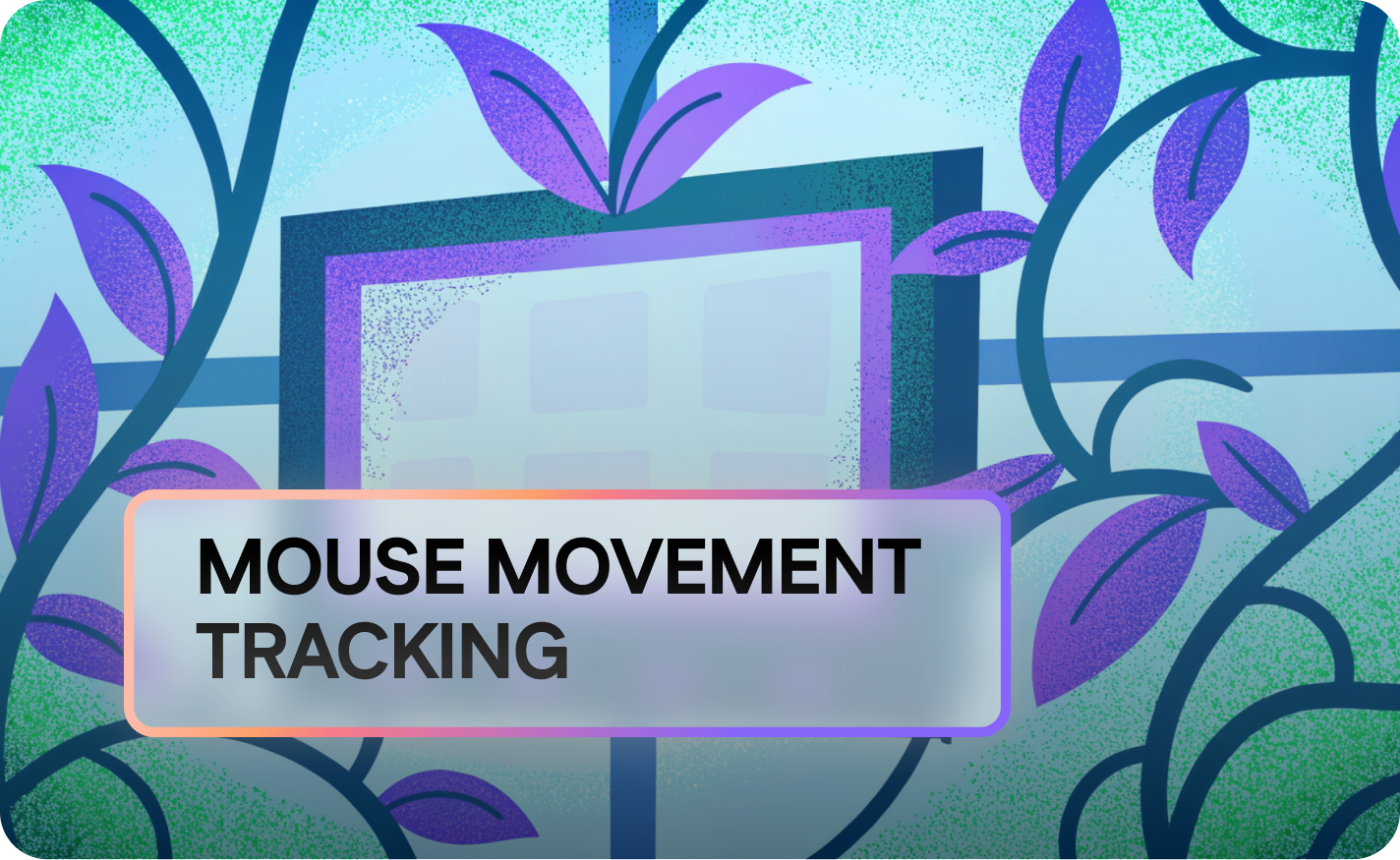 Mouse Movement Tracking. Free Full Guide: Tools, and Techniques | LiveSession